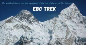 EBC Trek - The journey to the base camp of the top of the world.
